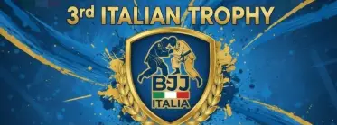 3rd ITALIAN TROPHY BRAZILIAN JIU JITSU (GI and NO-GI) - Jiu-Jitsu Tournament in Roma